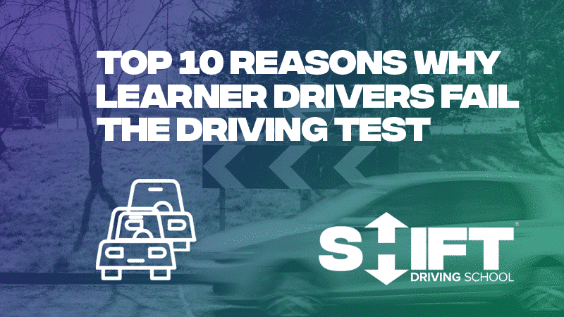 Top 10 Reasons Why Learner Drivers Fail the Driving Test | Shift ...